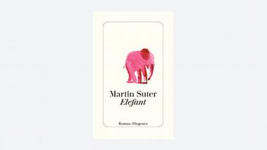 Elefant: Der neue Roman von Martin Suter