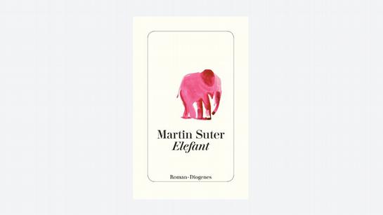 Elefant: Der neue Roman von Martin Suter