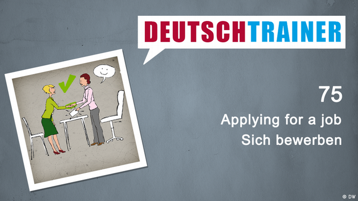 75 Applying for a job | Deutschtrainer | DW Learn German