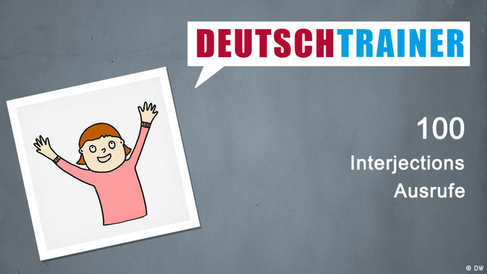 100 Interjections | Deutschtrainer | DW Learn German